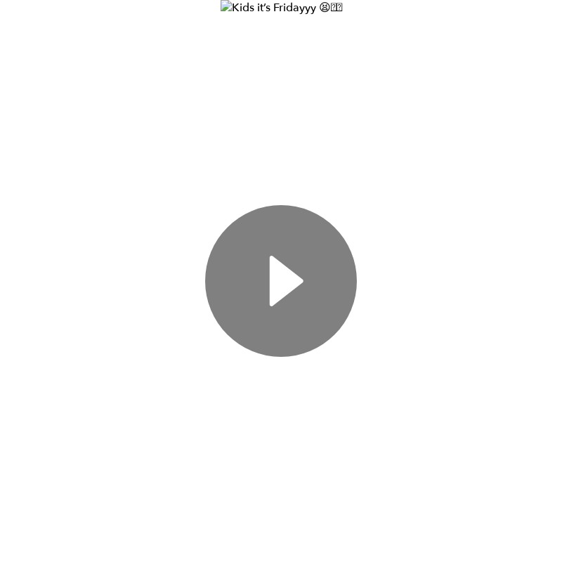 Kids it’s Fridayyy 😫🙏🏻 | Our Story on Snapchat